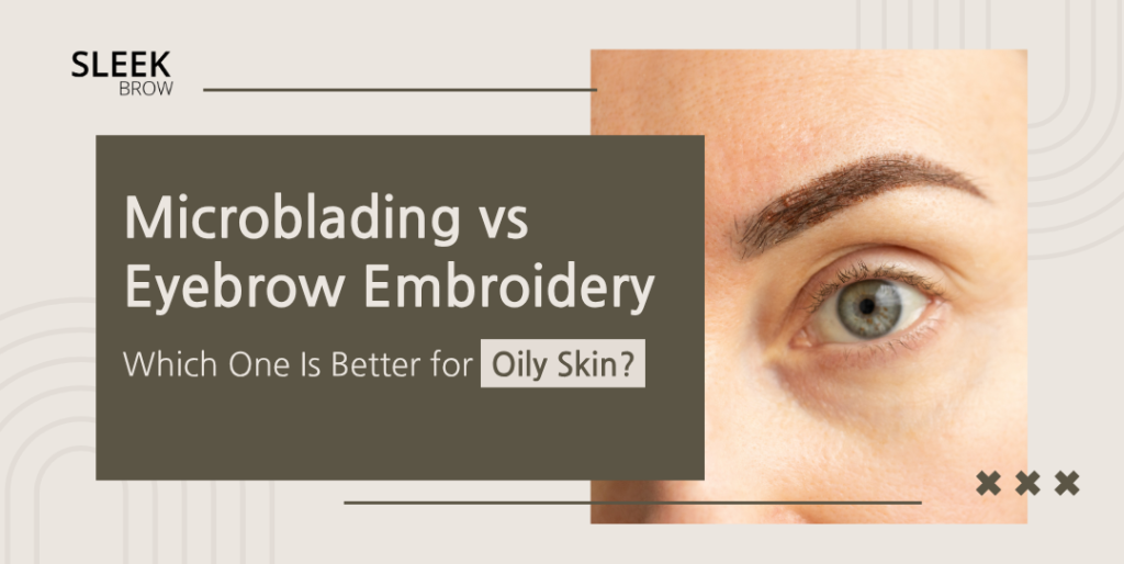 Eyebrow Embroidery vs Microblading: Which One Is Better for Oily Skin ...